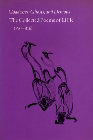 Goddesses, Ghosts and Demons: The Collected Poems of Li He (790-816) by ...