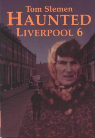 Haunted Liverpool 6 (Haunted Liverpool, #6) by Tom Slemen | Goodreads