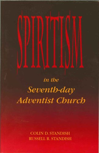 Spiritism in the Seventh-day Adventist Church by Colin D. Standish ...