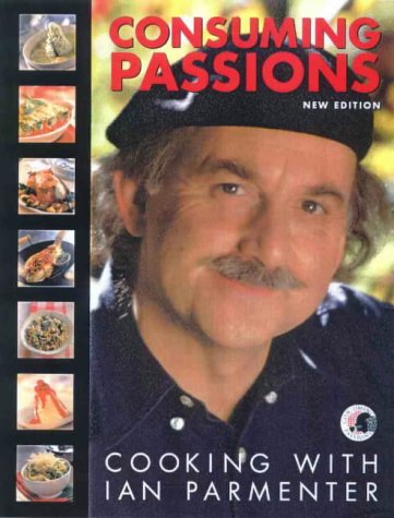 Consuming Passions; Cooking with Ian Parmenter by Ian Parmenter | Goodreads