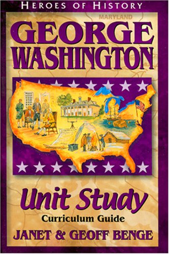 George Washington: Unit Study, Curriculum Guide by Janet Benge | Goodreads
