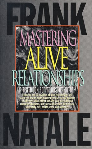 Mastering Alive Relationships: A Textbook for Transformation by Frank ...