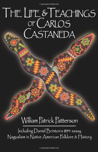 The Life & Teachings of Carlos Castaneda by William Patrick Patterson ...