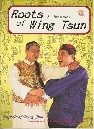 Roots and Branches of Wing Tsun by Leung Ting by Leung Ting | Goodreads