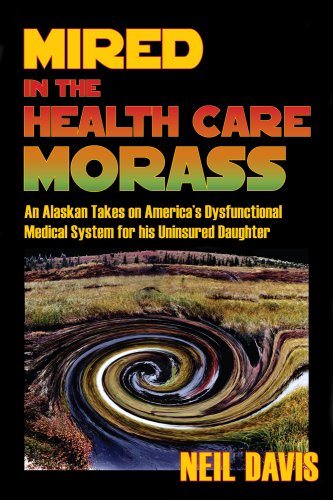 Mired in the Health Care Morass: An Alaskan Takes on America's ...