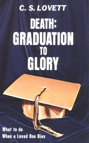 Death: Graduation to Glory by C.S. Lovett | Goodreads