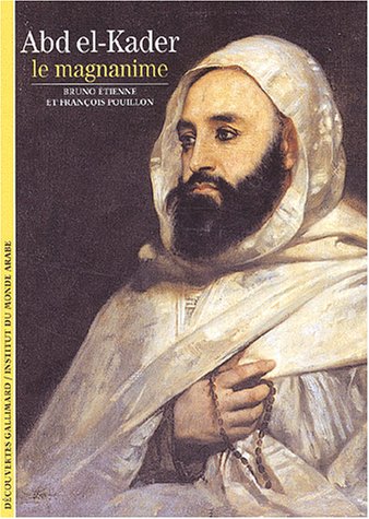 Abd el-Kader le magnanime by François Pouillon | Goodreads
