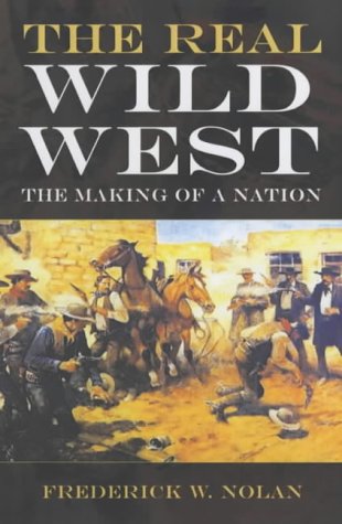 The Real Wild West : The Making of a Nation by Frederick Nolan | Goodreads