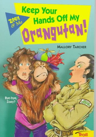 Keep Your Hands Off My Orangutan! (Zoey & Me) by Mallory Tarcher ...
