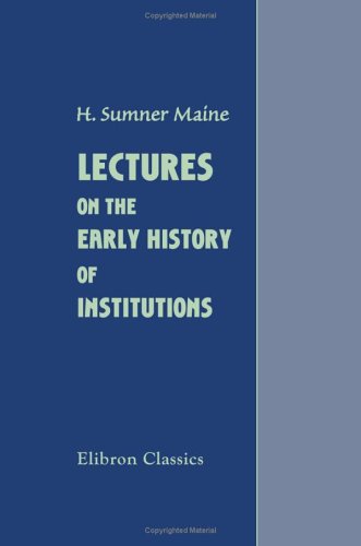 Lectures on the Early History of Institutions by Henry James Sumner ...
