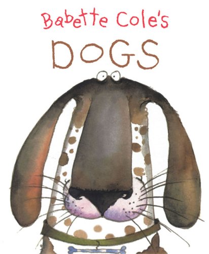 Babette Cole's Dogs by Cole, Babette (2005) Hardcover by Babette Cole ...