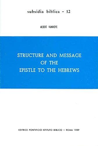 Structure And Message Of The Epistle To The Hebrews by Albert Vanhoye ...