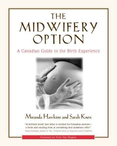 The Midwifery Option : A Canadian Guide to the Birth Experience by ...