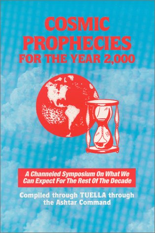 Cosmic Prophecies for the Year 2000: A Channeled Symposium on What We ...