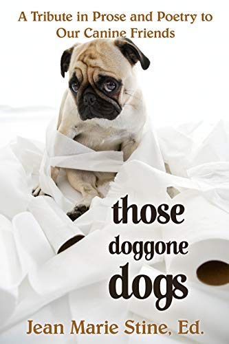 Those Doggone Dogs: A Tribute in Prose and Poetry to Our Canine Friends ...