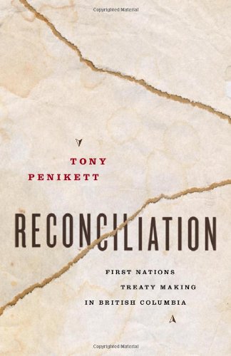 Reconciliation: First Nations Treaty Making in British Columbia by Tony ...