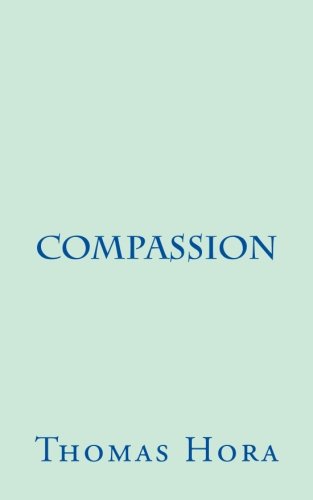 Compassion: The Emergence of Spiritual Maturity by Thomas Hora | Goodreads