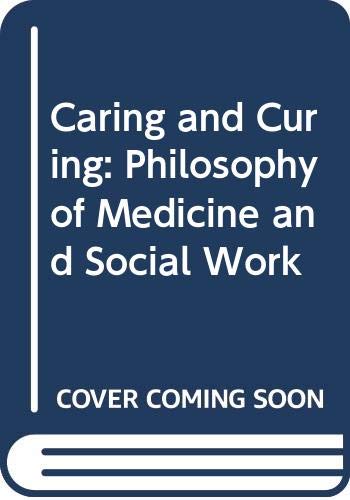 Caring and curing: A philosophy of medicine and social work by R.S ...