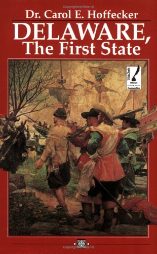 Delaware: The First State, Revised Edition by Carol E. Hoffecker ...