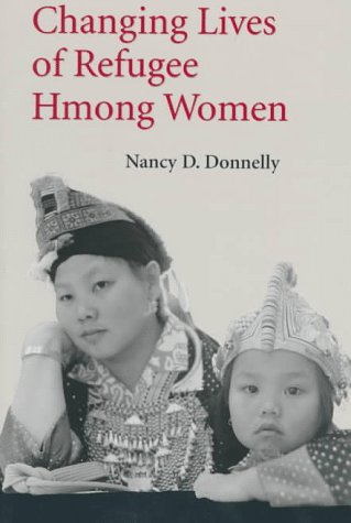 Changing Lives of Refugee Hmong Women by Nancy D. Donnelly | Goodreads