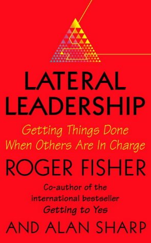 Lateral Leadership: Getting Things Done When You Are Not The Boss by ...