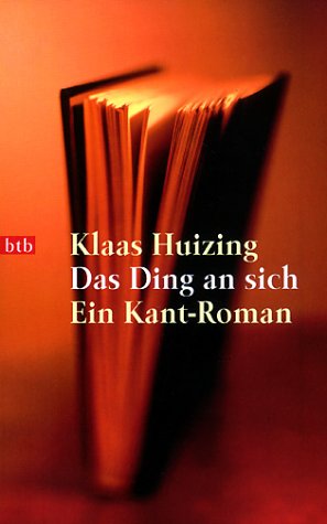 Das Ding an sich. Ein Kant- Roman. by Klaas Huizing | Goodreads