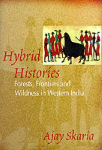 Hybrid Histories: Forests, Frontiers and Wildness in Western India by ...