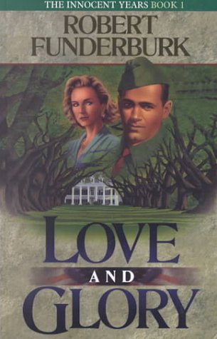Love and Glory (The Innocent Years, Book One) by Robert Funderburk ...