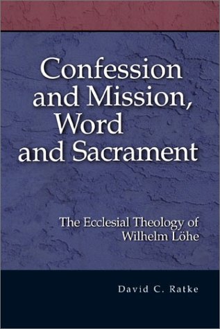 Confession and Mission, Word and Sacrament: The Ecclesial Theology of ...