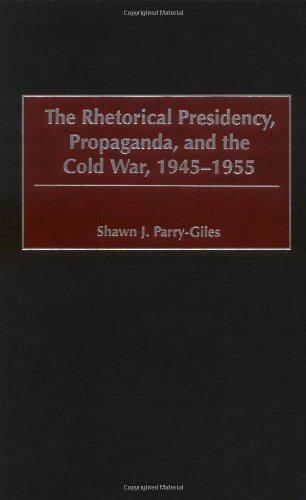 The Rhetorical Presidency, Propaganda, And The Cold War, 1945-1955 by ...