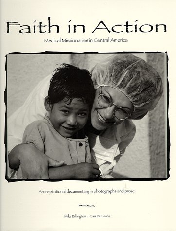 Faith in Action: Medical Missionaries in Central America by Cari Desantis | Goodreads