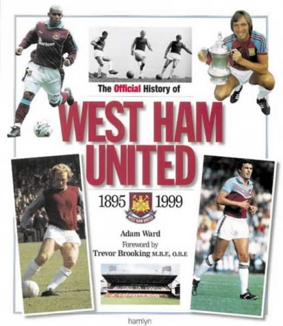 The Official Illustrated History of West Ham United 1895-1999 by Adam ...