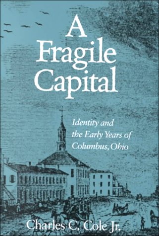 FRAGILE CAPITAL: IDENTITY AND THE EARLY YEARS OF COLUMBUS by Charles C ...