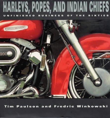 Harleys, Popes and Indian Chiefs: Unfinished Business of the Sixties by ...
