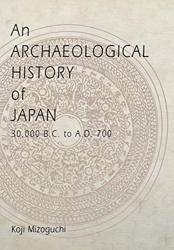 An Archaeological History of Japan, 30,000 B.C. to A.D. 700 by Koji ...