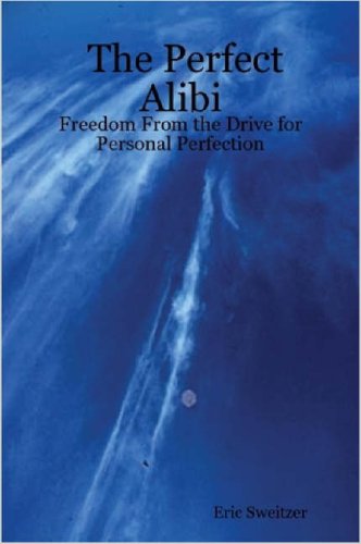 The Perfect Alibi: Freedom From the Drive for Personal Perfection by ...