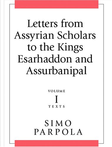 Letters from Assyrian Scholars to the Kings Esarhaddon and Assurbanipal ...