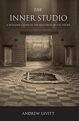 The Inner Studio : A Designers Guide to the Resources of the Psyche by Andrew Levitt | Goodreads