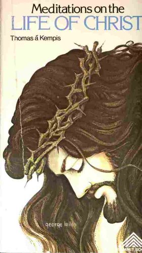 Meditations on the Life of Christ by Thomas a Kempis | Goodreads