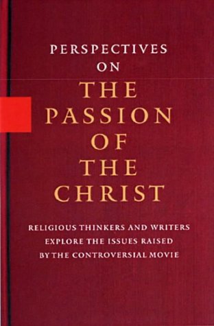 Perspectives on the Passion of the Christ: Religious Thinkers and ...