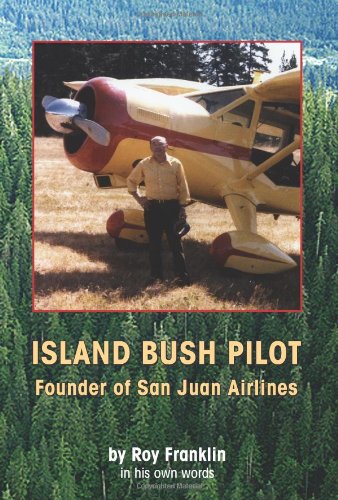 Island Bush Pilot: Founder of san Juan Airlines by Roy Franklin | Goodreads