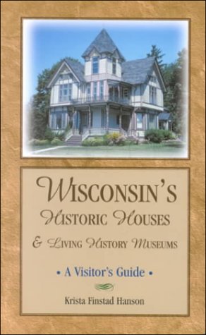Wisconsin's Historic Houses and Living History Museums: A Visitor's ...