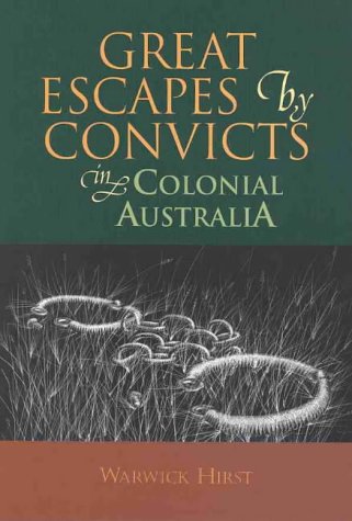 Great Escapes by Convicts in Colonial Australia by Warwick Hirst ...