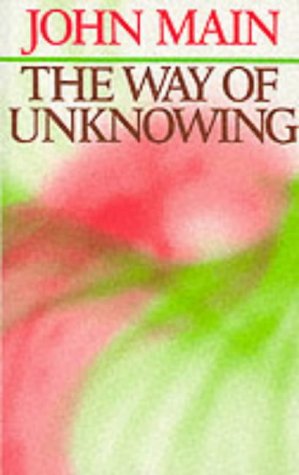 The Way Of Unknowing by John Main | Goodreads