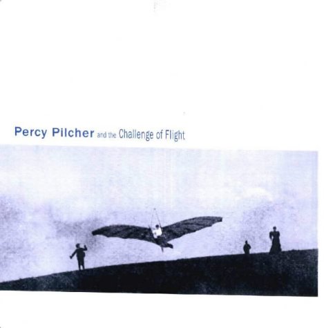 Percy Pilcher and the Challenge of Flight by Philip Jarrett | Goodreads