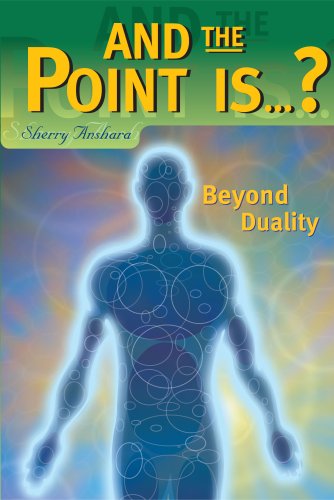 And the Point Is...? Beyond Duality by Sherry Anshara | Goodreads