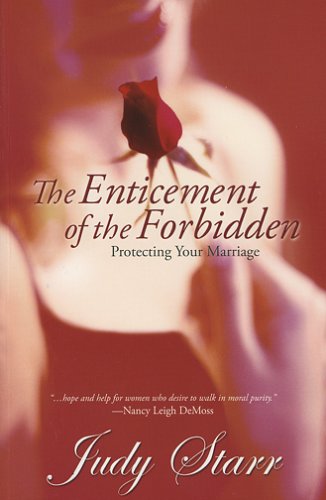 Enticement of the Forbidden: Protecting Your Marriage by Judy Starr | Goodreads