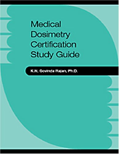 Medical Dosimetry Certification Study Guide by K. N. Govinda Rajan ...
