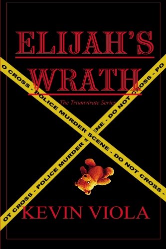 Elijah's Wrath: The Triumvirate Series by Kevin Viola | Goodreads