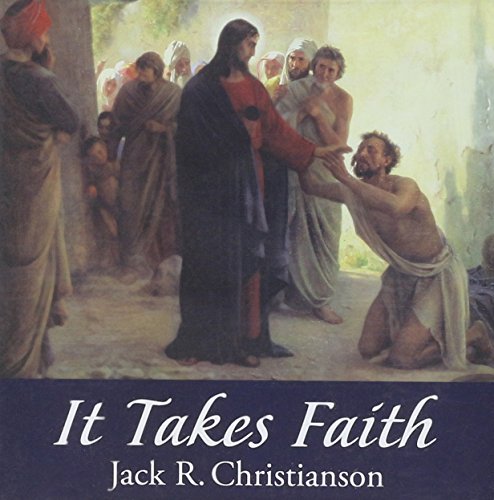 It Takes Faith by Jack R. Christianson | Goodreads